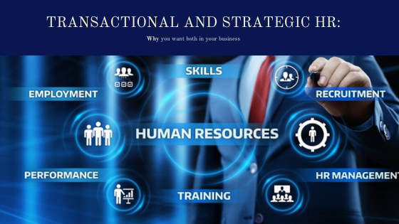 Transactional and Strategic HR: Why you want both in your business